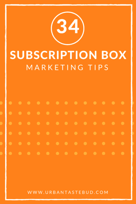 Subscription Box Marketing - 34 Ways to Market Your Box & Increase Sales